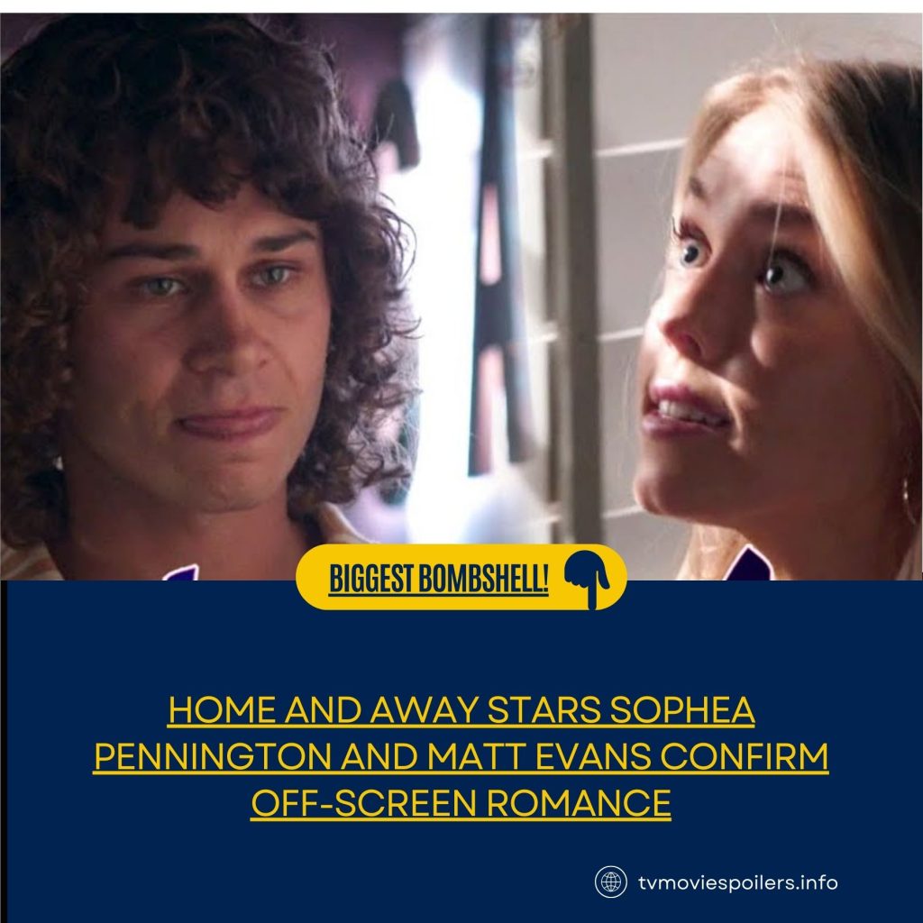 Biggest bombshell!! Home and Away Stars Sophea Pennington and Matt Evans Confirm Off-Screen Romance